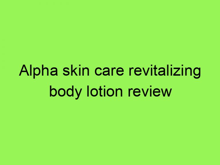Alpha skin care revitalizing body lotion review - righthanddrivejeeps.com