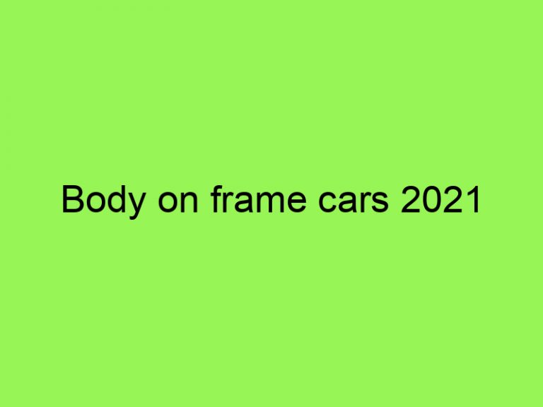 Body on frame cars 2021 - righthanddrivejeeps.com