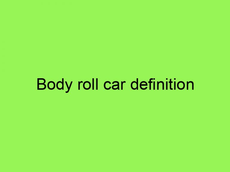 Body roll car definition - righthanddrivejeeps.com